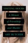 Visiting Hours: A Memoir of Friendship and Murder by Amy Butcher: Used ...