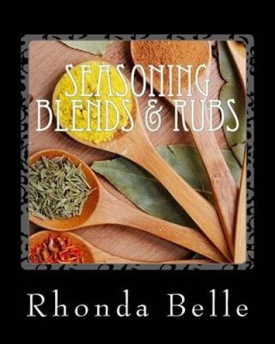 Seasoning Blends & Rubs : 60 Simple & #Delish Mixes by Rhonda Belle ...