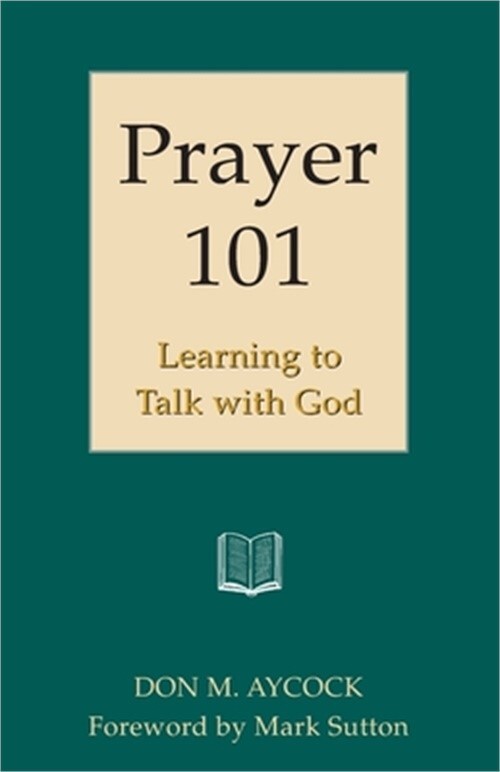 Prayer 101 : Learning to Talk with God by Don Aycock (2021, Trade ...