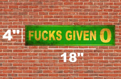 Fucks-Given 0 Street Sign Metal Aluminum 4"x18" Funny Rustic Man Cave ...
