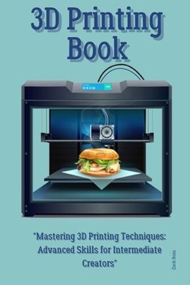 3D Printing Book: "Mastering 3D Printing Techniques: Advanced S... by ...
