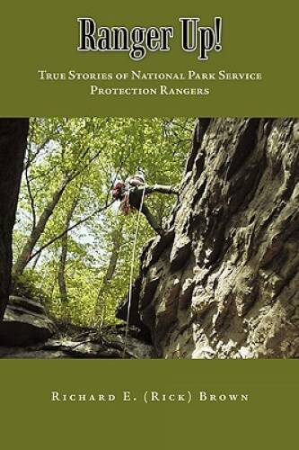 Ranger Up!: True Stories of National Park Service Protection Rangers ...