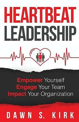Heartbeat Leadership : Empower Yourself. Engage Your Team. Impact Your ...