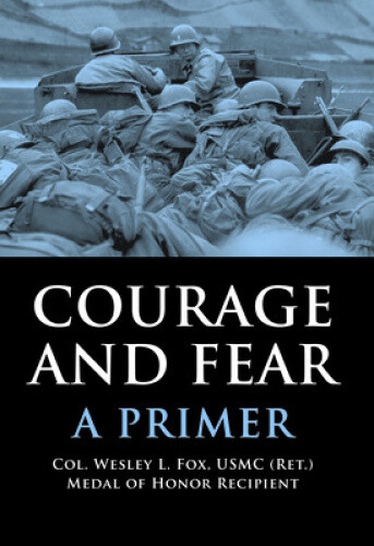 Courage and Fear: A Primer by Col. Wesley L. Fox USMC (Ret.) (Hardcover ...
