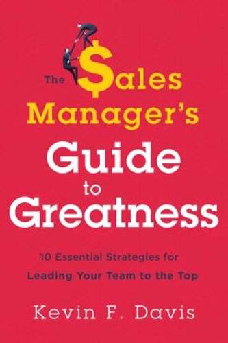 The Sales Manager's Guide to Greatness: Ten Essential Strategies for ...