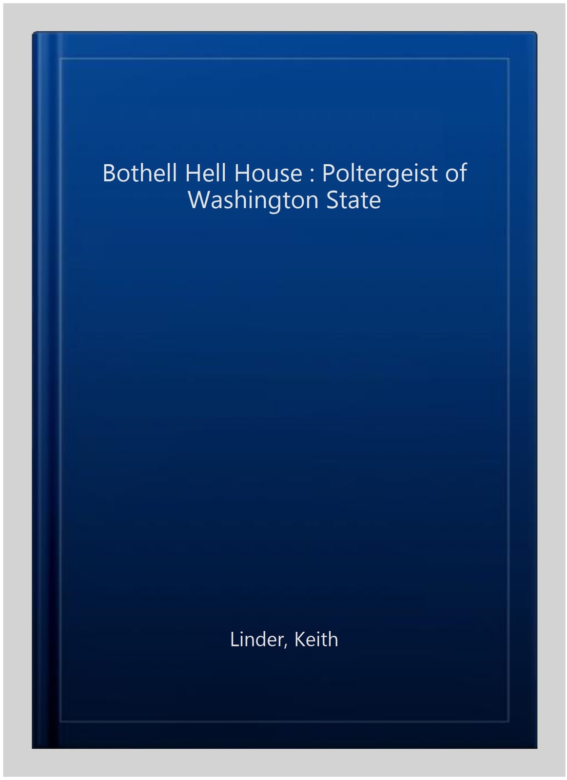 Bothell Hell House : Poltergeist of Washington State by Keith Linder ...