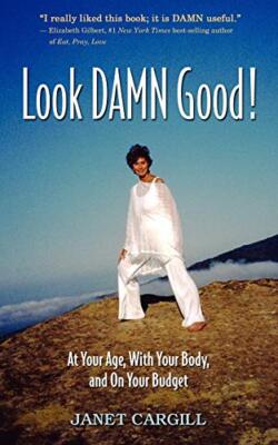 Look Damn Good: At Your Age, in Your Body, on Your Budget 9781434321787 ...