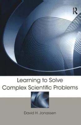 Learning to Solve Complex Scientific Problems by David H Jonassen: New ...