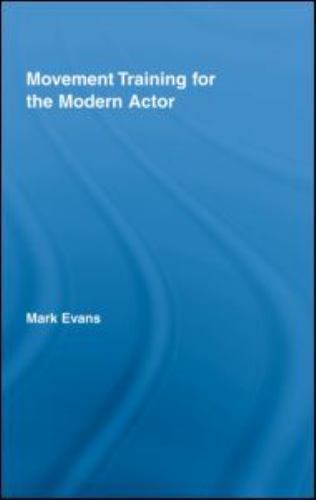 Movement Training for the Modern Actor by Mark Evans (Hardback, 2009 ...