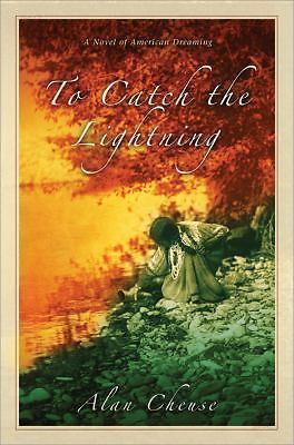 To Catch the Lightning : A Novel of American Dreaming by Alan Cheuse ...
