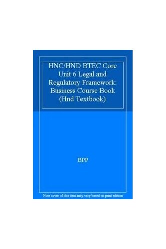 HNC/HND BTEC Core Unit 6 Legal and Regulatory Framework: Busin by BPP ...