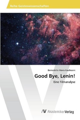 Good Bye, Lenin!: Eine Filmanalyse by Bernadette Maria Kaufmann (German ...