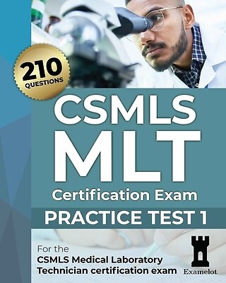 CSMLS MLT Certification Exam: Practice Test 1 by Team, The Examelot ...