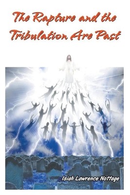 The Rapture and the Tribulation Are Past by Isiah Lawrence Nottage ...