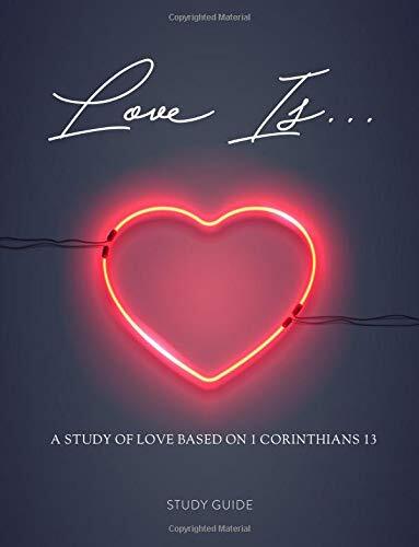 LOVE IS...: A STUDY OF LOVE BASED ON 1 CORINTHIANS 13 By Bryant Casteel ...