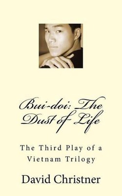 Bui-Doi: The Dust of Life: The Third Play of a Vietnam Trilogy by David ...