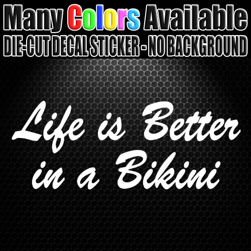 Life is better in a Bikini Funny Die Cut Window Decal Bumper Sticker ...