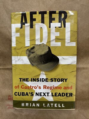 After Fidel-The Inside Story Of Castro's Regime....By Brian Latell 2005 ...