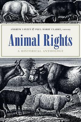 Animal Rights: A Historical Anthology by Paul Barry Clarke, Andrew ...