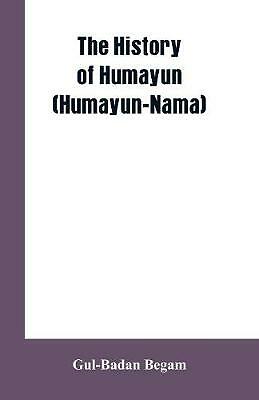 The History Of Humayun (Humayun-Nama) by Gul-Badan Begam (Paperback ...