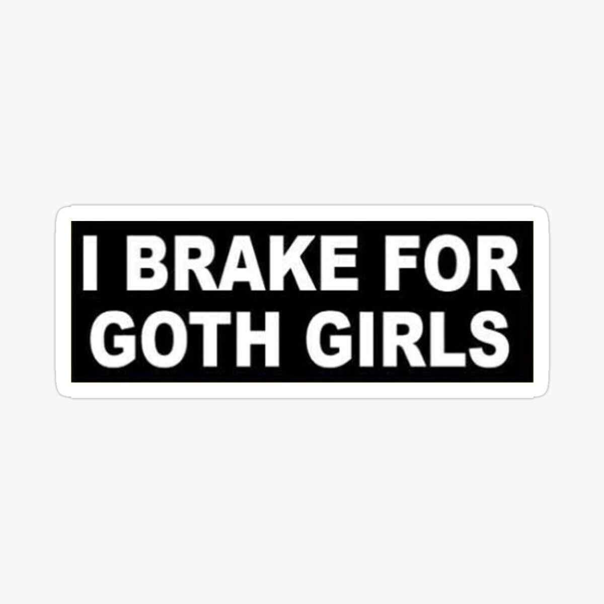 I Brake For Goth Girls window decal BUMPER STICKER Waterproof Sticker ...