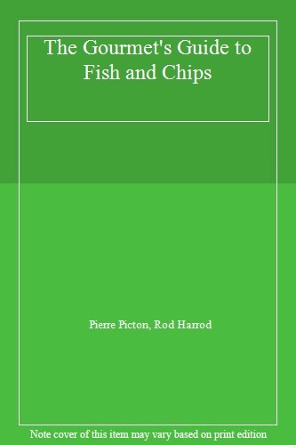 The Gourmet's Guide to Fish & Chips By Pierre Picton, Rod Harrod ...