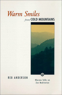 WARM SMILES FROM COLD MOUNTAINS: DHARMA TALKS ON ZEN By Reb Anderson ...