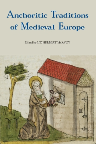 Liz Herbert McAvoy Anchoritic Traditions of Medieval Europe (Paperback ...