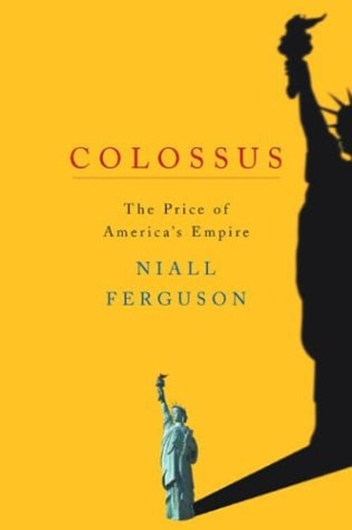 Colossus : The Price of America's Empire Hardcover Niall Ferguson ...