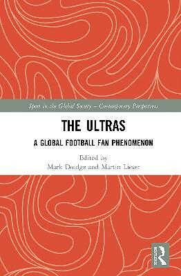 The Ultras: A Global Football Fan Phenomenon by Martin Lieser, Mark ...