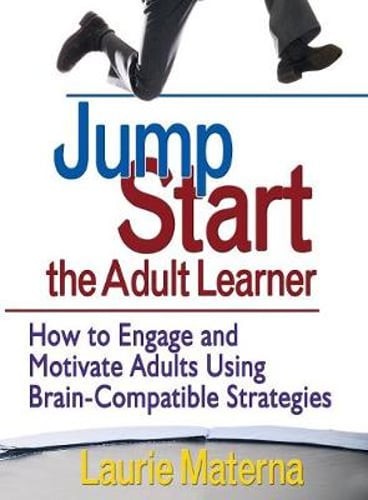 Jump-Start the Adult Learner: How to Engage and Motivate Adults Using ...