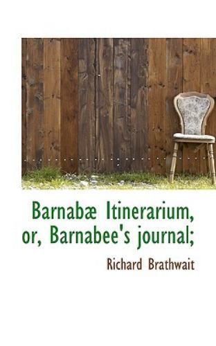 Barnabæ Itinerarium, or, Barnabee's Journal; by Richard Brathwait (2009 ...