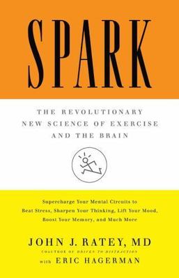 Spark: The Revolutionary New Science of Exercise and the Brain by Ratey ...