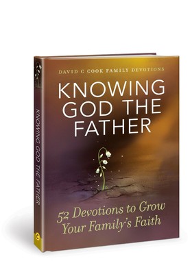 Knowing God the Father: 52 Devotions to Grow Your Family’s Faith (David ...