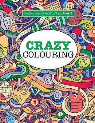 Crazy Colouring ( Brilliant Colouring For Boys ) by Elizabeth James ...
