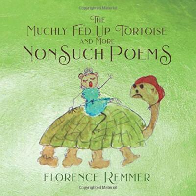 The Muchly Fed Up Tortoise & More Nonsuch Poems by Remmer, Florence ...