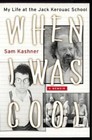 When I Was Cool: My Life at the Jack Kerouac School by Kashner, Sam ...
