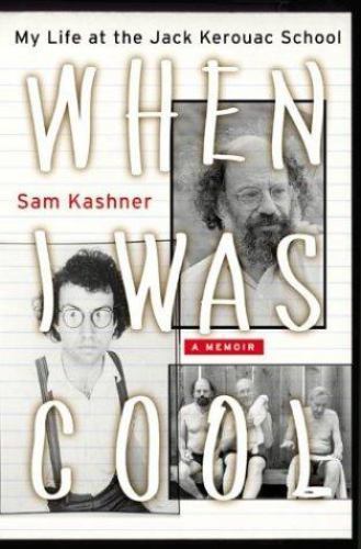 When I Was Cool: My Life at the Jack Kerouac School by Kashner, Sam ...