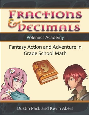Fractions & Decimals: Fantasy Action and Adventure in Grade School Math ...