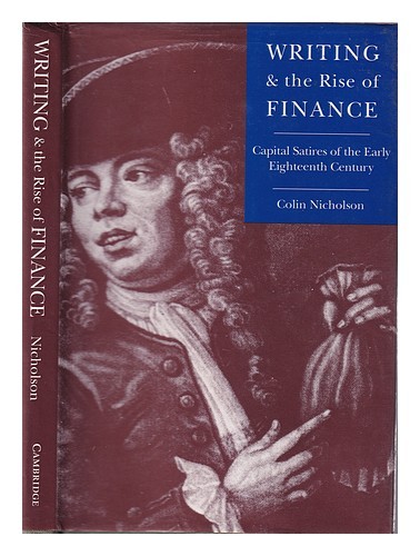 NICHOLSON, COLIN Writing and the rise of finance : capital satires of ...