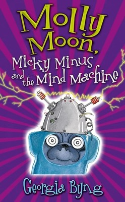 Molly Moon, Micky Minus and the Mind Machine by Byng, Georgia Hardback ...