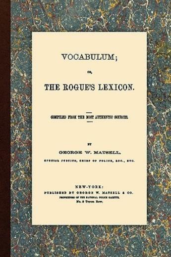 Vocabulum, or, the Rogue's Lexicon Compiled from the Most Authentic ...