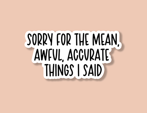 Sorry For The Mean Awful Accurate Sticker, Funny Sticker, Laptop Water ...