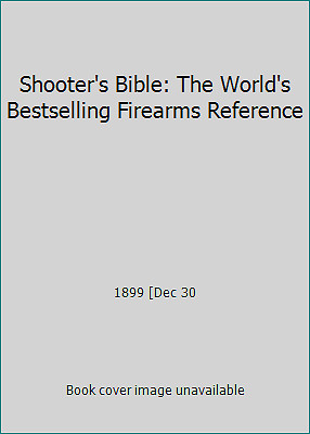 Shooter's Bible: The World's Bestselling Firearms Reference by 1899 ...