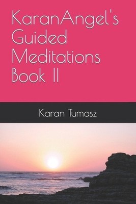 KaranAngel's Guided Meditations Book II by Karan Tumasz Paperback Book ...