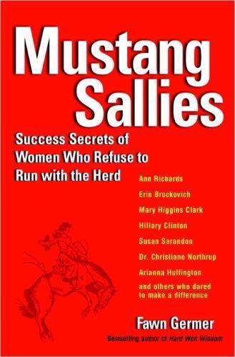 Mustang Sallies : Success Secrets of Women Who Refuse to Run with the ...