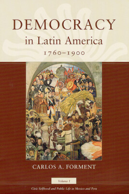 Democracy In Latin America, Volume 1: 1760-1900: Civic Selfhood And ...
