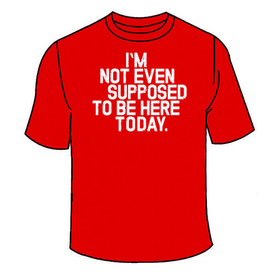 I'm Not Even Supposed To Be Here Today T-Shirt. Funny Clerks Movie ...