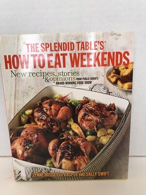 The Splendid Table's How to Eat Weekends : New Recipes, Stories, and ...