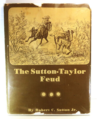The Sutton-Taylor Feud, by Robert C. Sutton Jr. "Texana" Autographed ...